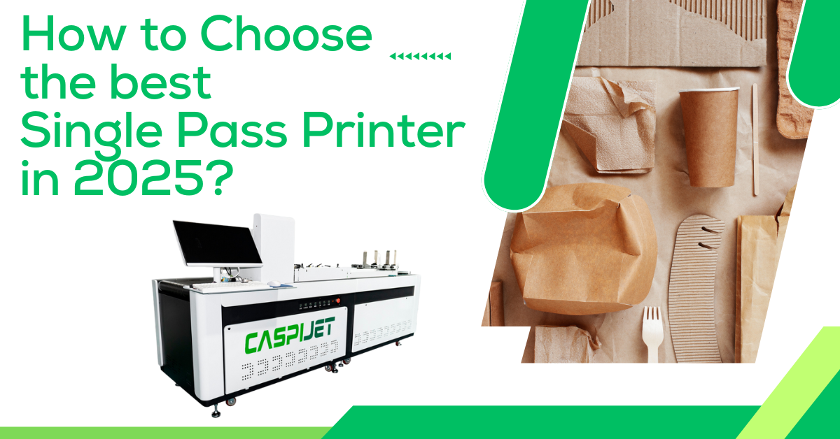 How to Choose the Best Single Pass Printer in 2025? – Caspijet